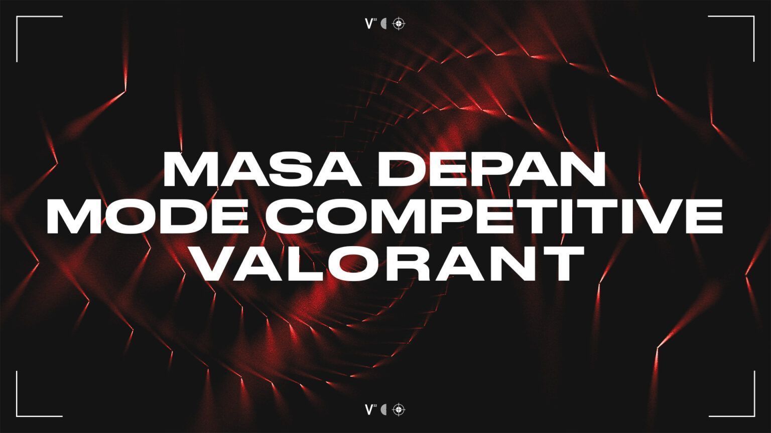 Riot Games Mengumumkan Rencana Baru untuk VALORANT Esports | KAORI Nusantara